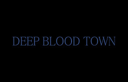 Deep Blood Town | vndb