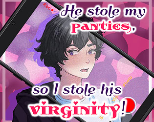 He stole my panties, so I stole his virginity! | vndb