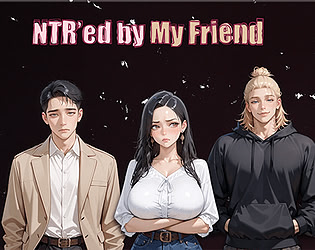 NTR'ed by My Friend | vndb